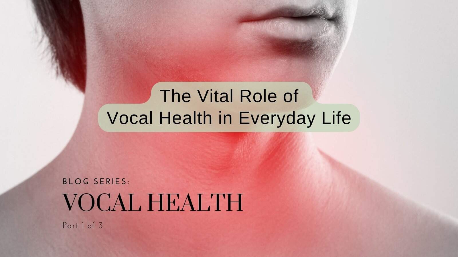 Vocal Health Series (1 of 3): The Vital Role of Vocal Health in ...