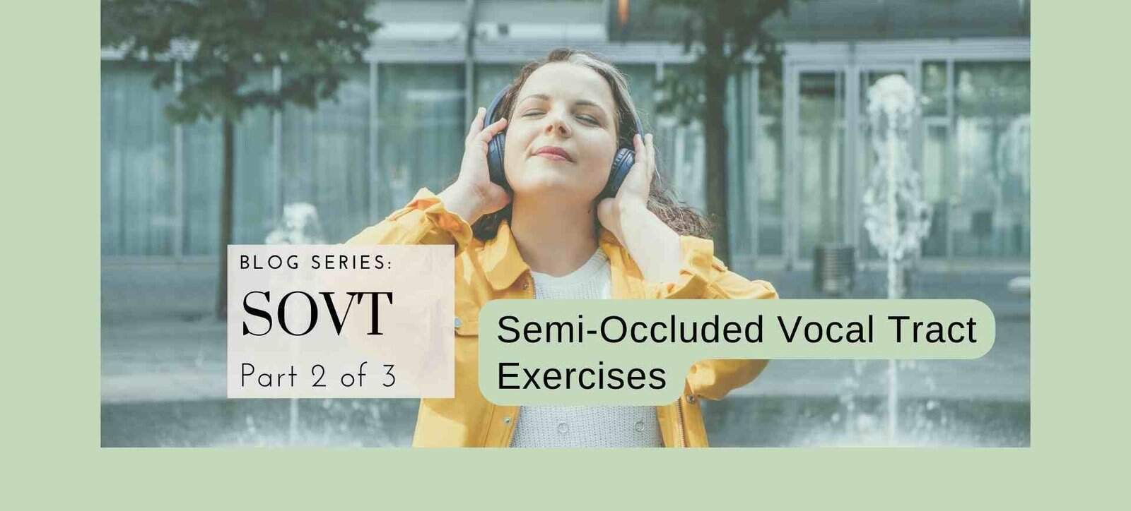 SOVT Part 2 of 3: Specific Semi-Occluded Vocal Tract Exercises | Meghan ...
