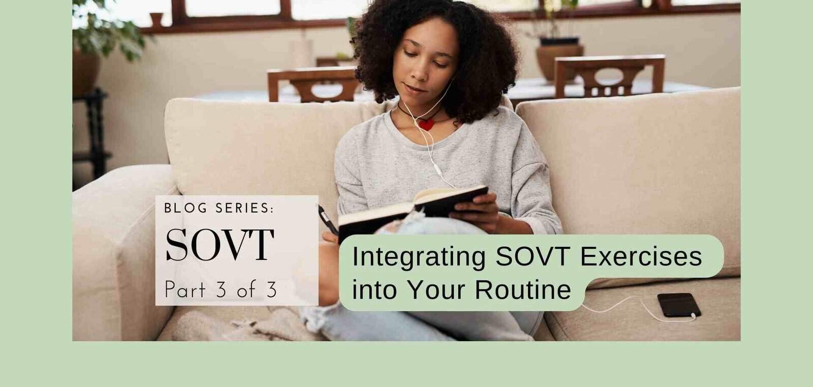 SOVT Part 3 of 3: Integrating SOVT Exercises into Your Routine | Meghan ...
